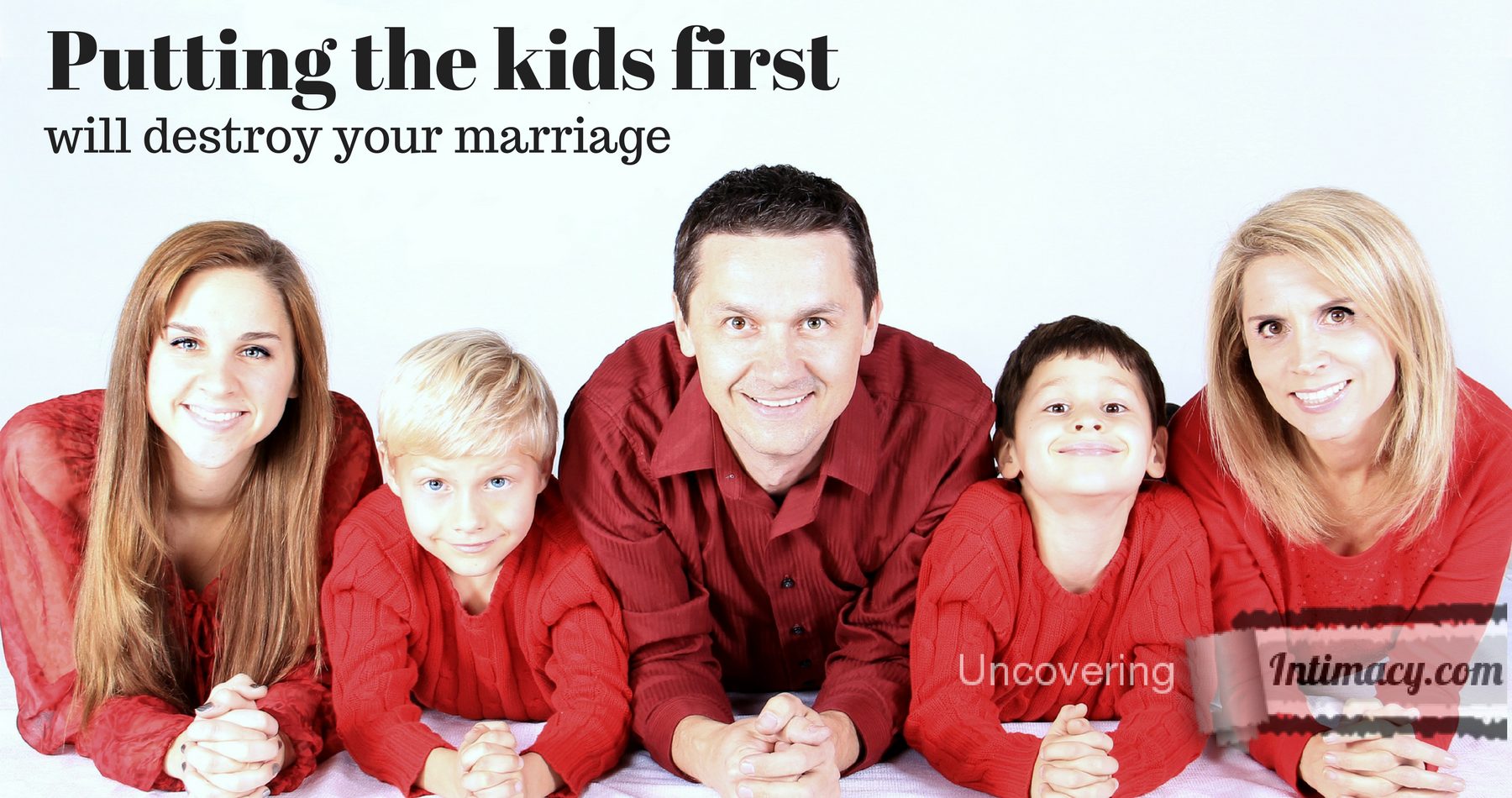 Putting the kids first will destroy your marriage - Uncovering Intimacy