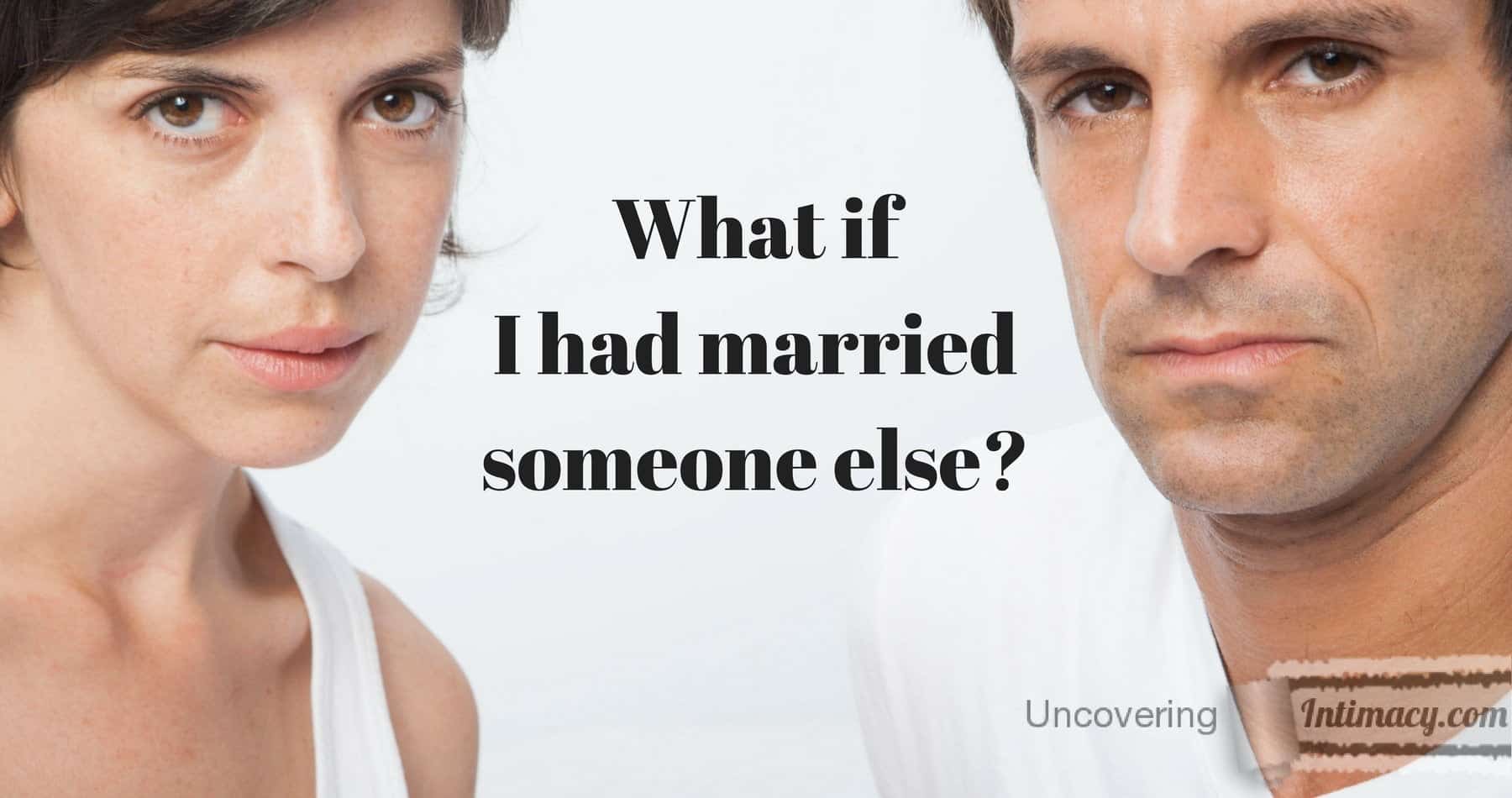 What if I had married someone else? - Uncovering Intimacy