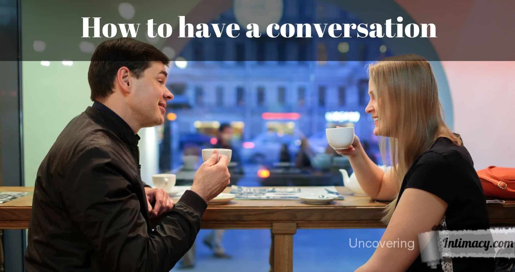 How to have a conversation - Uncovering Intimacy