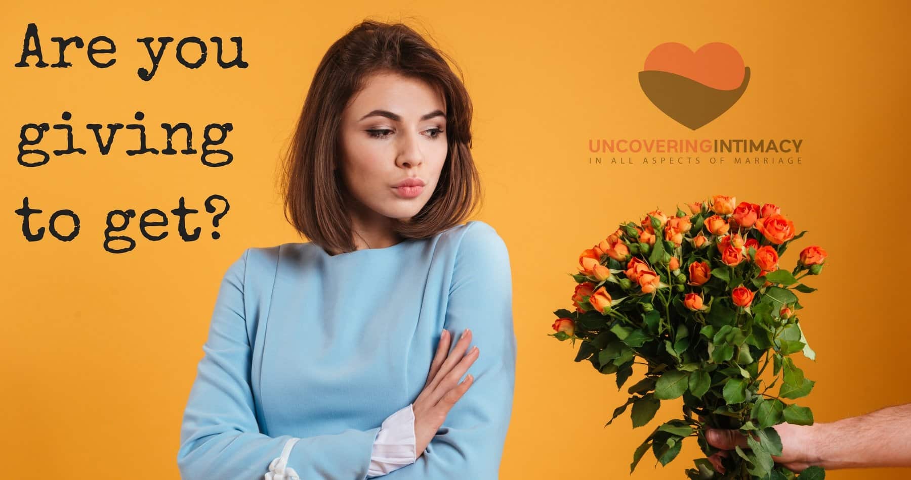 Are you giving to get? - Uncovering Intimacy