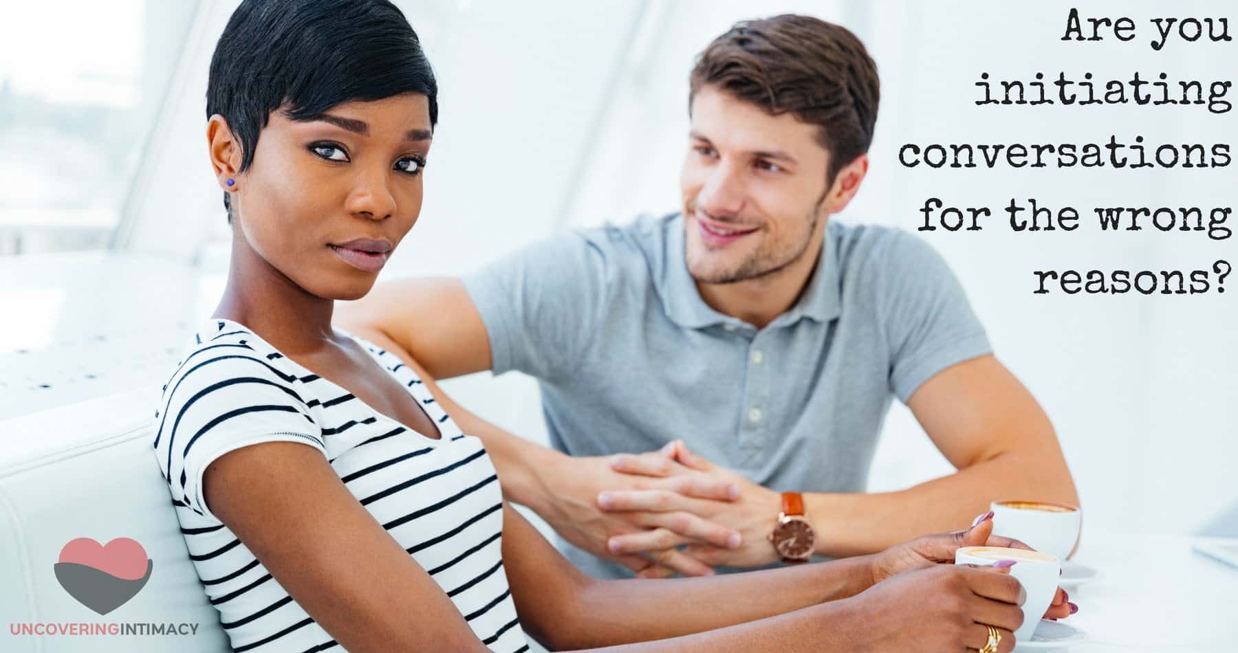 Are you initiating conversations for the wrong reasons? - Uncovering ...