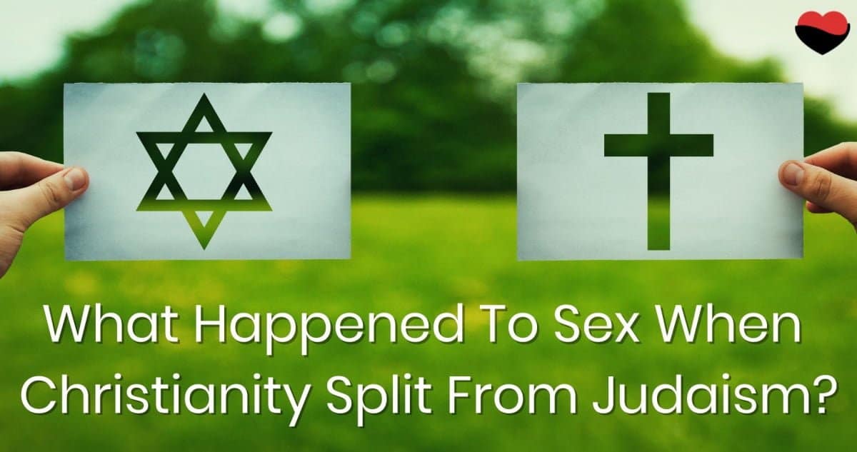 What Happened To Sex When Christianity Split From Judaism Uncovering