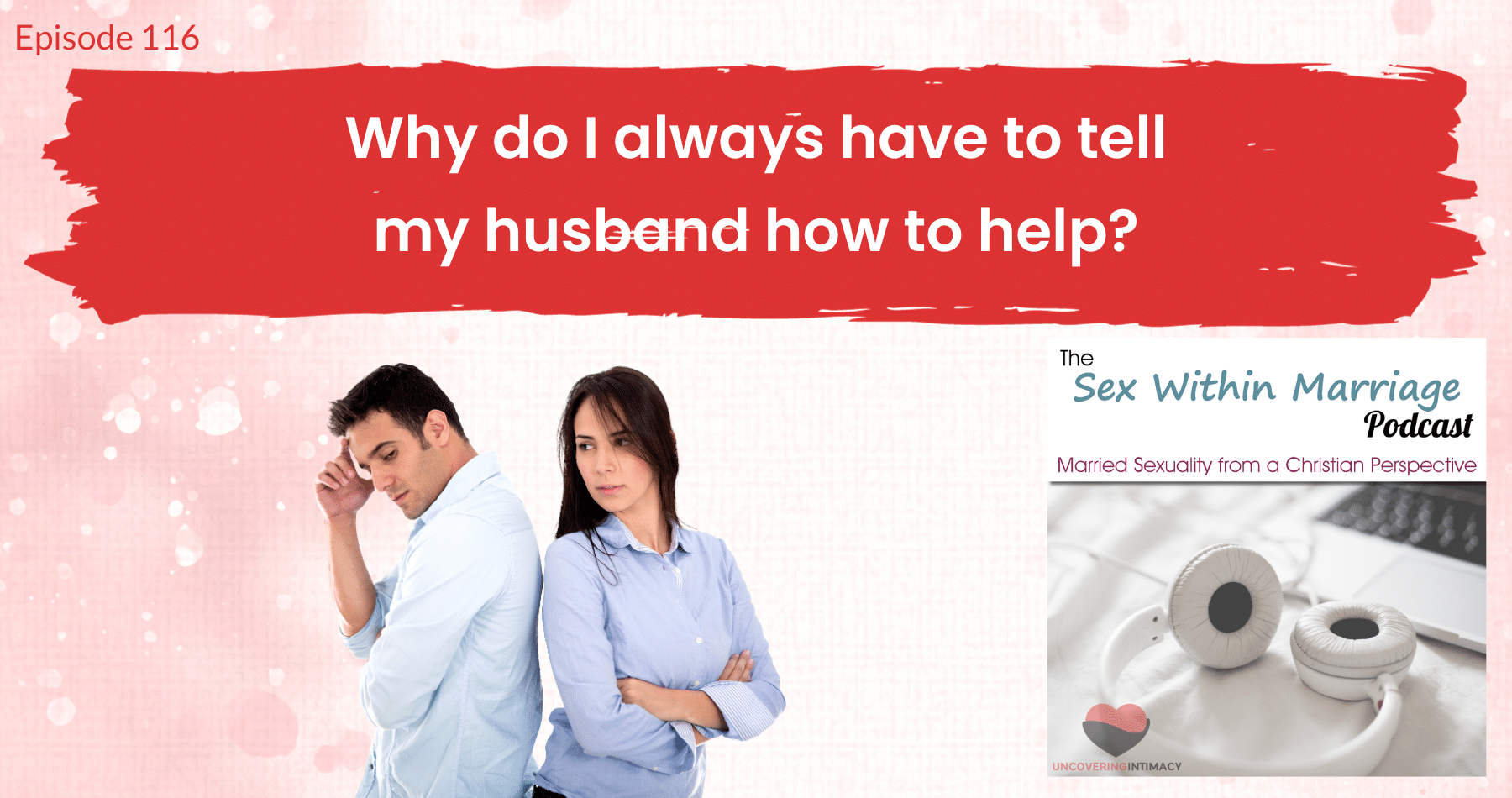 SWM 116 - Why do I always have to tell my husband how to help ...