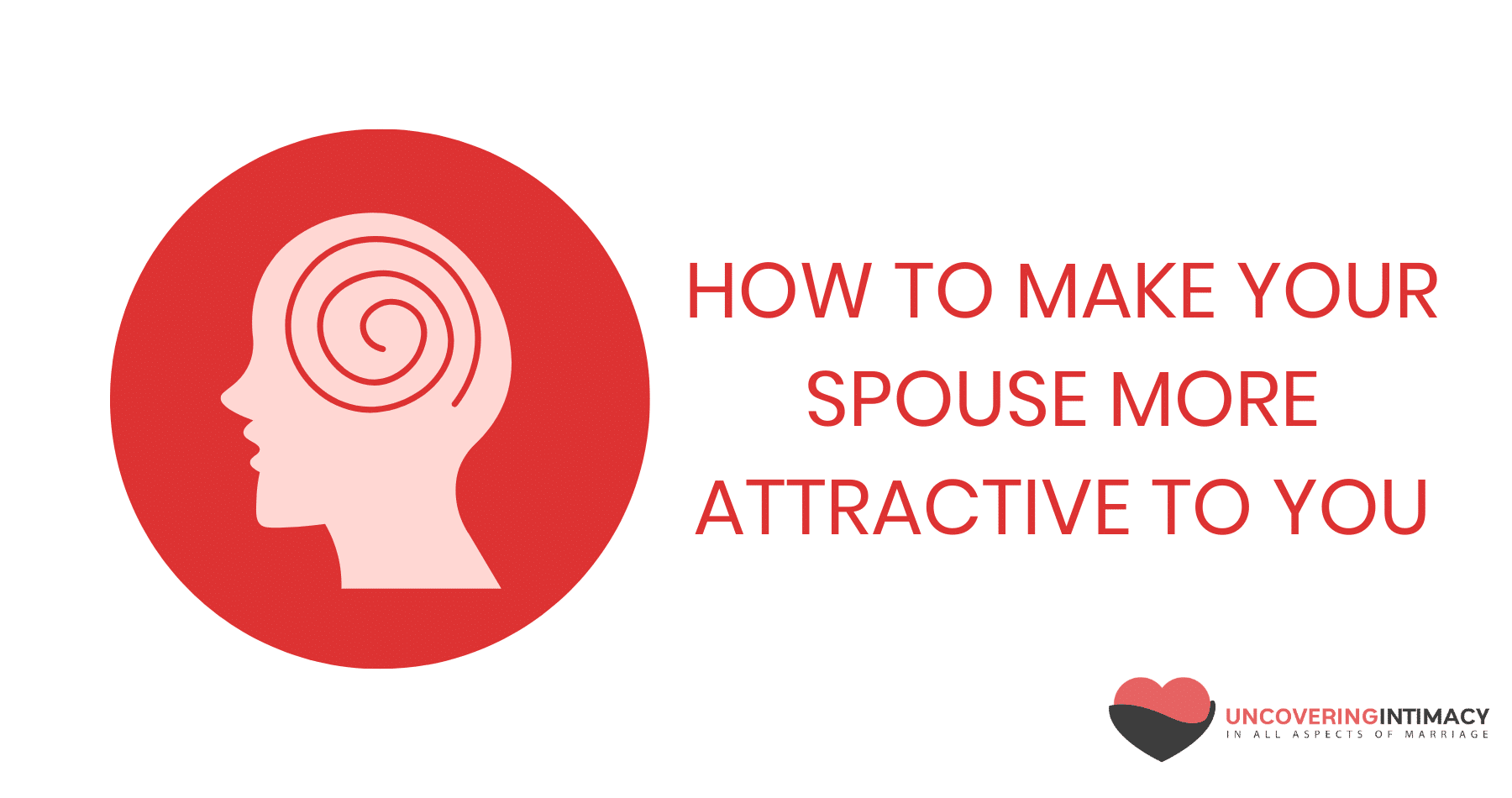 SWM 122 - How to make your spouse more attractive to you - Uncovering ...